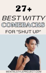 27+ Best Witty Comebacks For "Shut Up!"