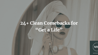 24 Clean Comebacks for When Someone Tells You to "Get a Life" - Mental ...