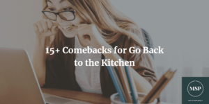 15+ Witty Comebacks For "Go Back To The Kitchen!"