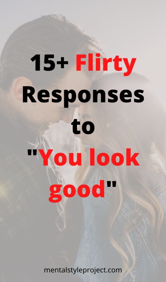 15 Flirty Responses To "You Look Good!"