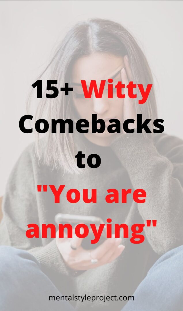 15+ Witty Comebacks When Someone Calls You Annoying!