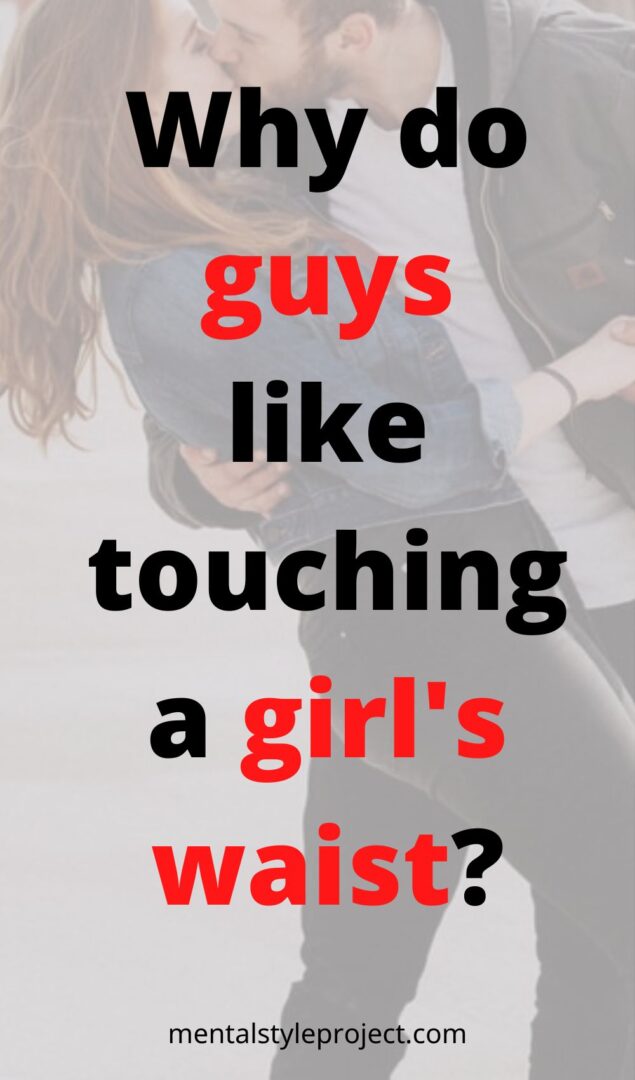 Why Do Guys Like Touching A Girl's Waist? (Waist Grab Meaning)