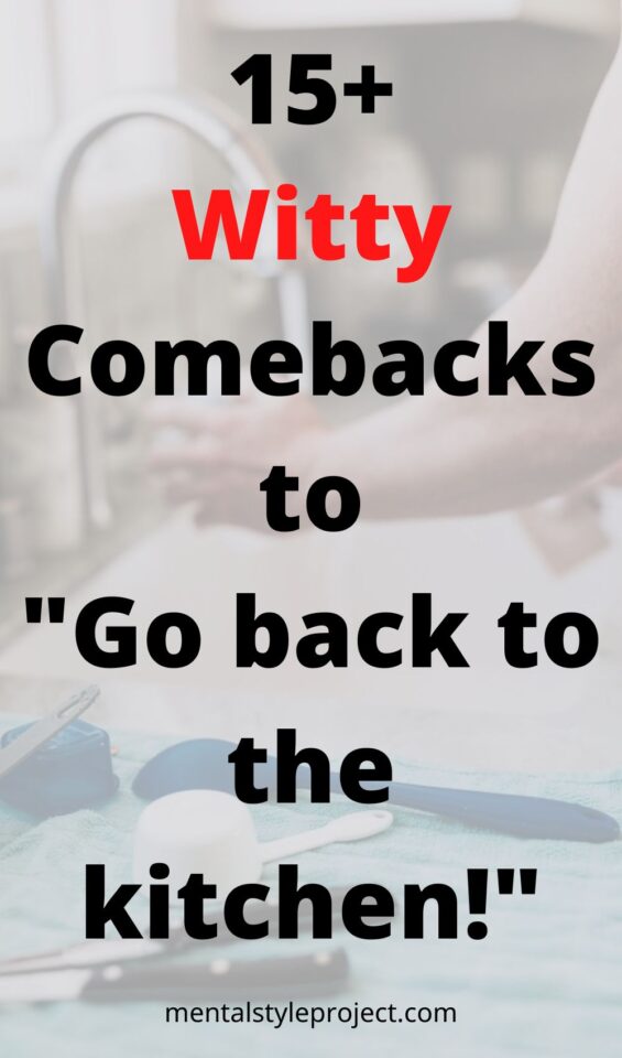 15+ Witty Comebacks For "Go Back To The Kitchen!"