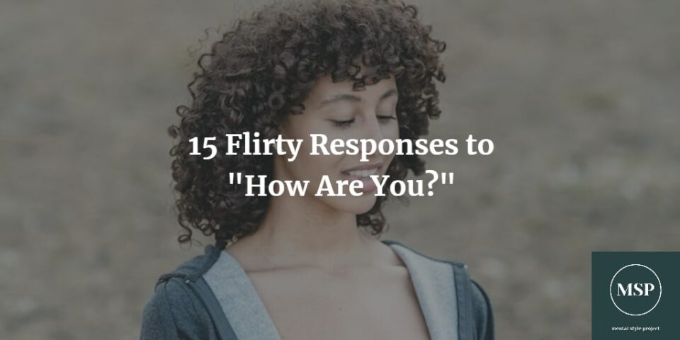 15 Flirty Responses To "How Are You?"